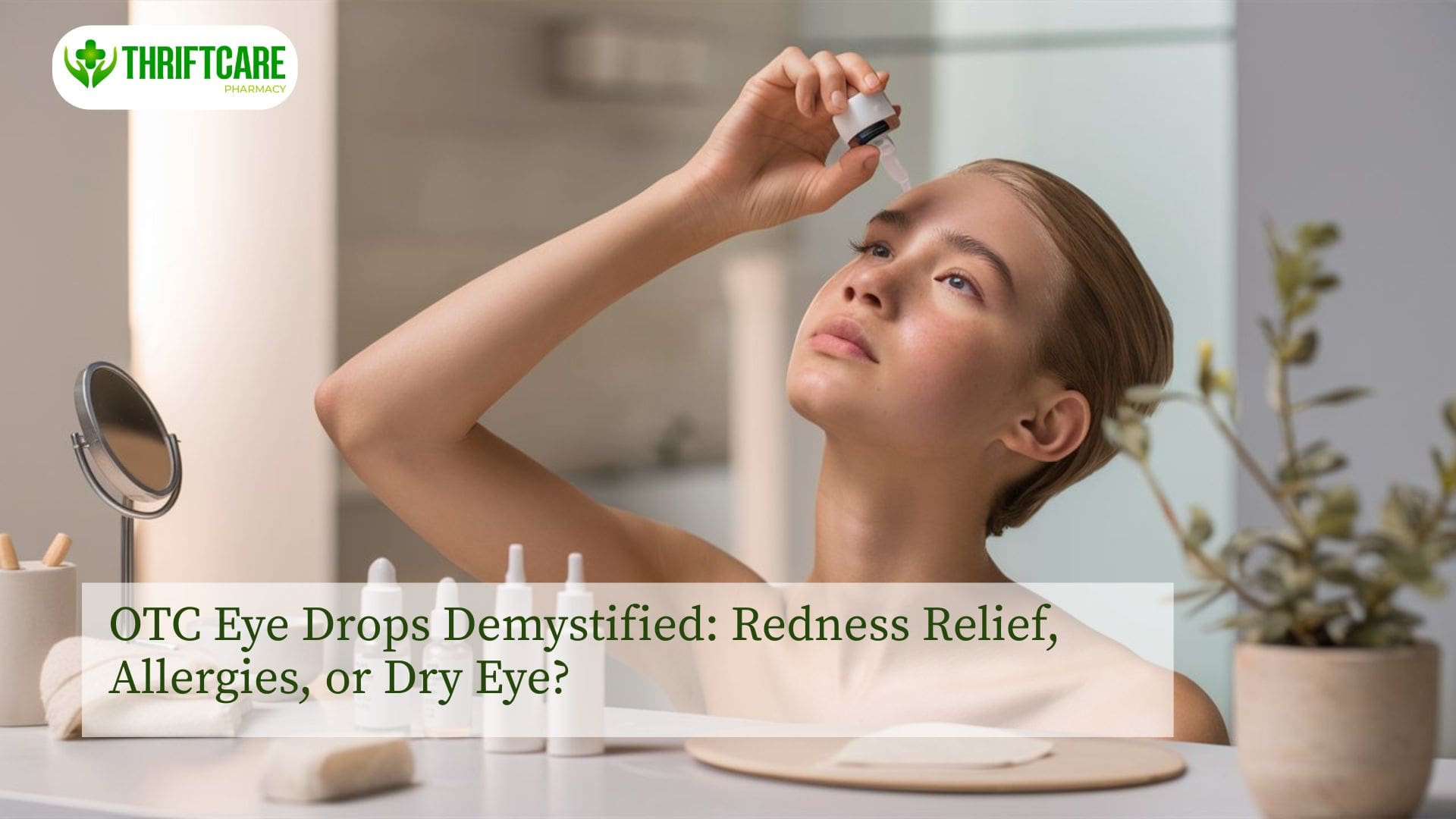 OTC Eye Drops: Dryness, Redness, Pink Eye & Allergy Relief